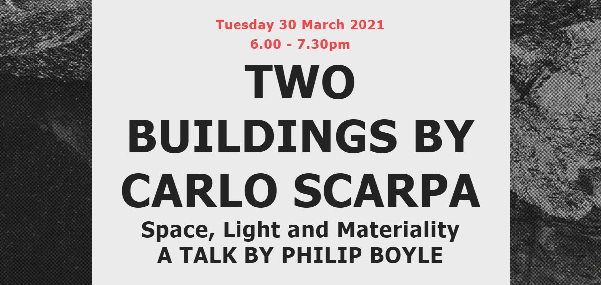 A talk by Philip Boyle: Two buildings by Carlo Scarpa - space, light ...